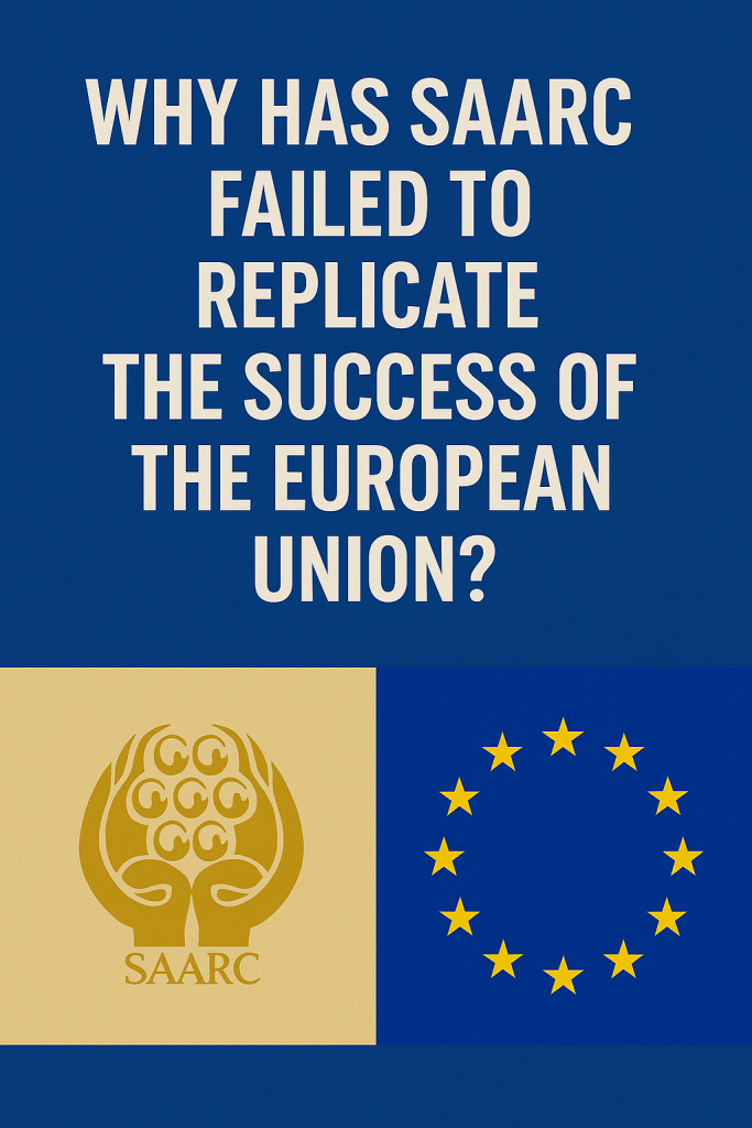 Why Has SAARC Failed to Replicate the Success of the European Union ...